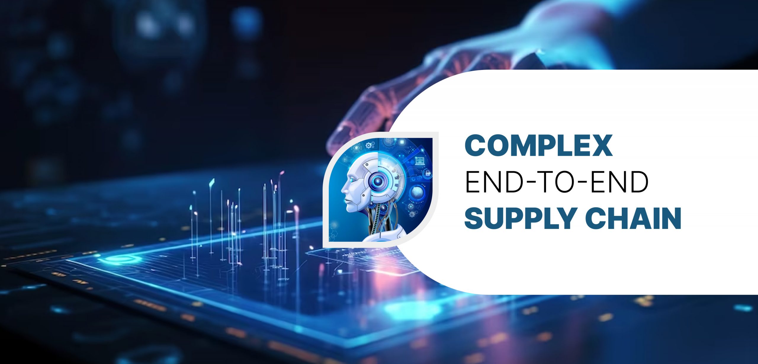 Technology to Solve Complex End-to-End Supply Chain