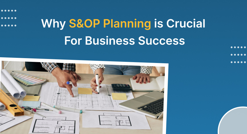Why S&OP Planning is Crucial for Business Success - PPN Solutions